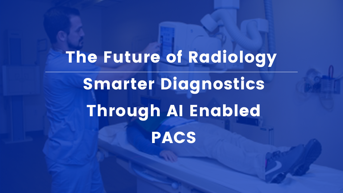 The Future of Radiology with AI-Enabled PACS | Nandico