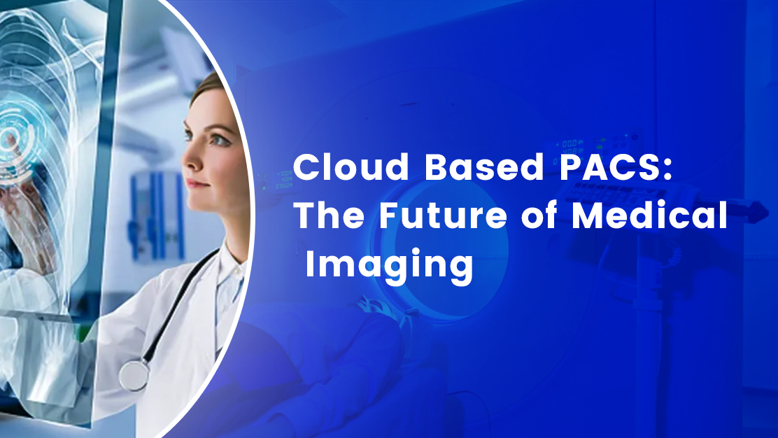 Cloud-Based PACS: The Future of Medical Imaging - Nandico