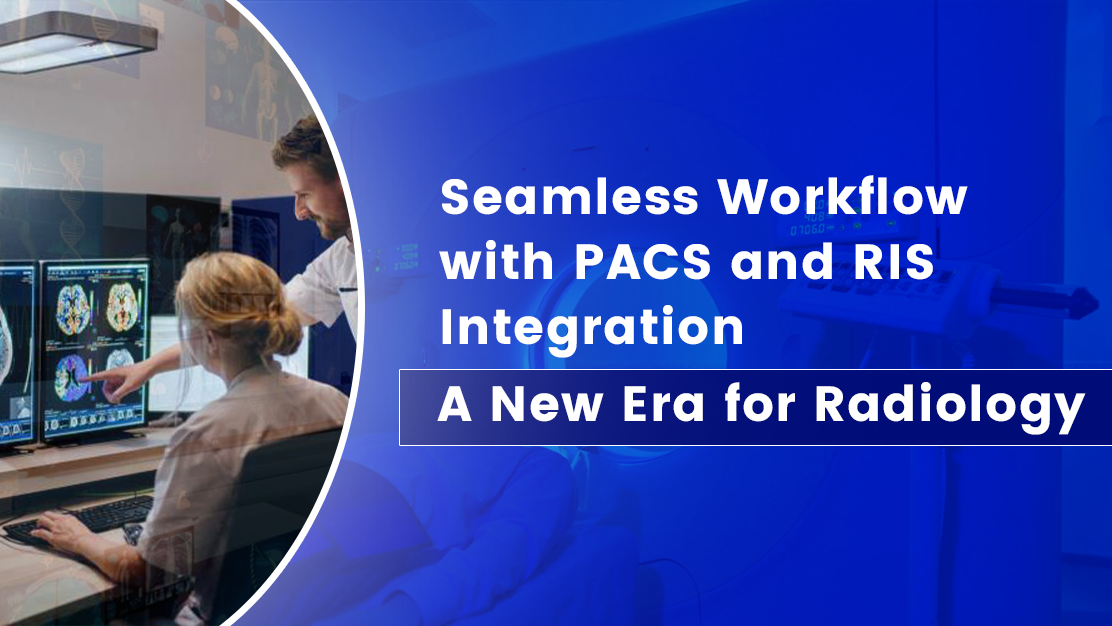 Seamless PACS & RIS Integration for Radiology Workflow | Nandico