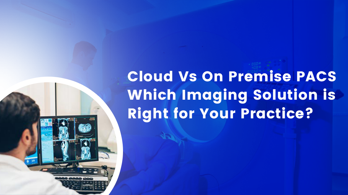 Cloud vs. On-Premise PACS: Which Imaging Solution is Right for Your Practice? - Nandico