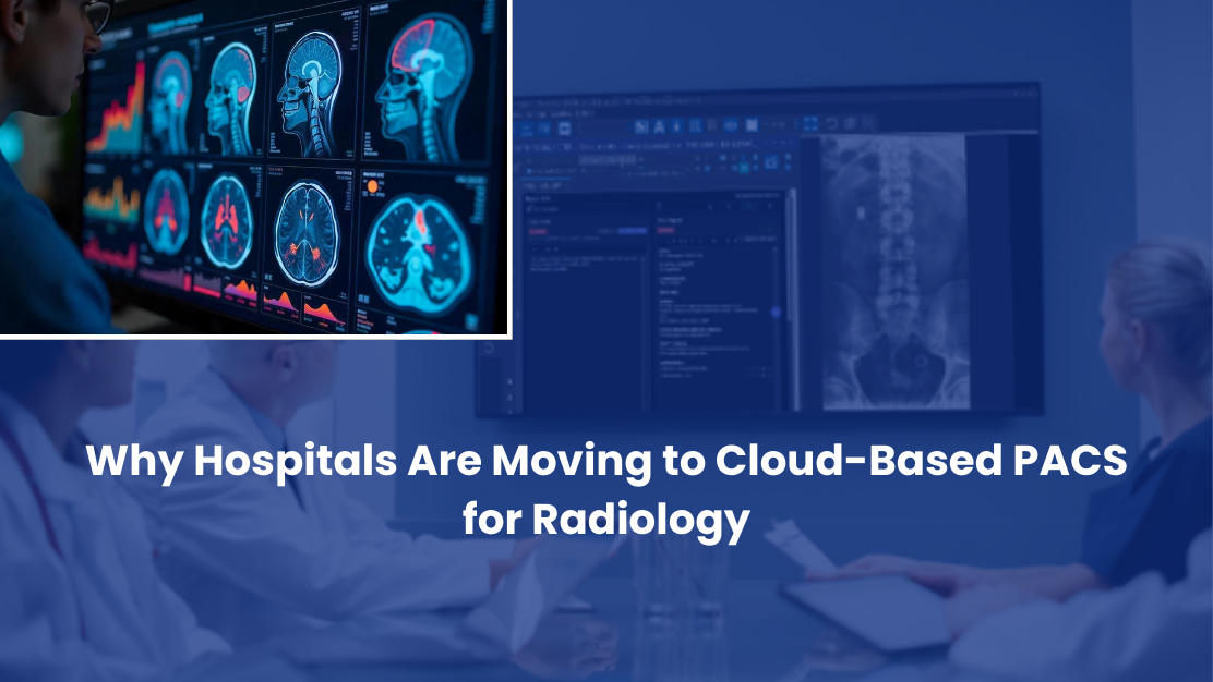 Why Hospitals Are Moving to Cloud-Based PACS for Radiology - Nandico