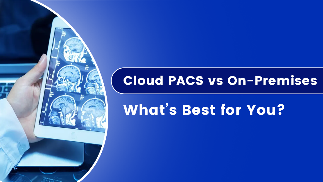 Cloud PACS vs On-Premises: Which Solution is Right for You? | Nandico