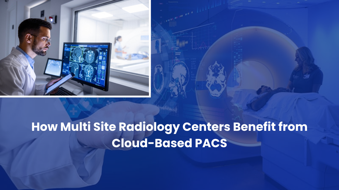 How Multi-Site Radiology Centers Benefit from Cloud-Based PACS - Nandico